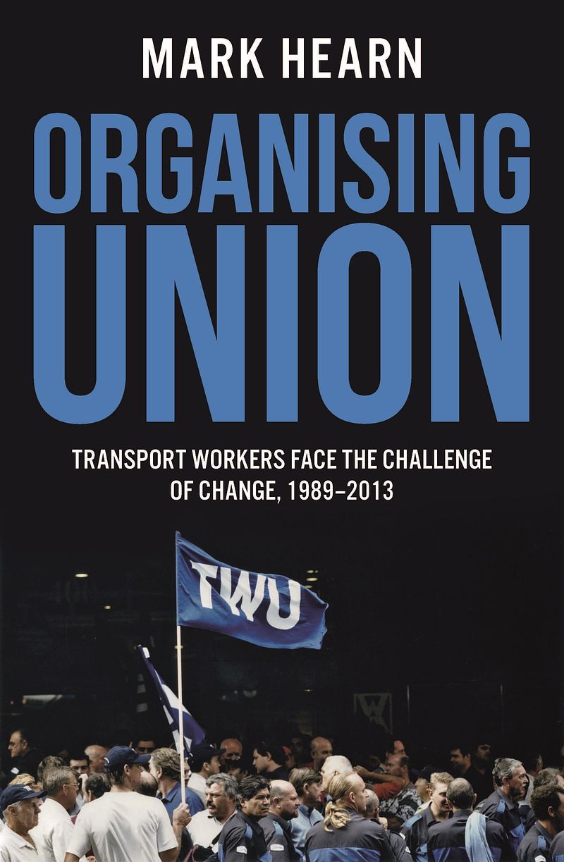Organising Union, Mark Hearn - Melbourne University Publishing