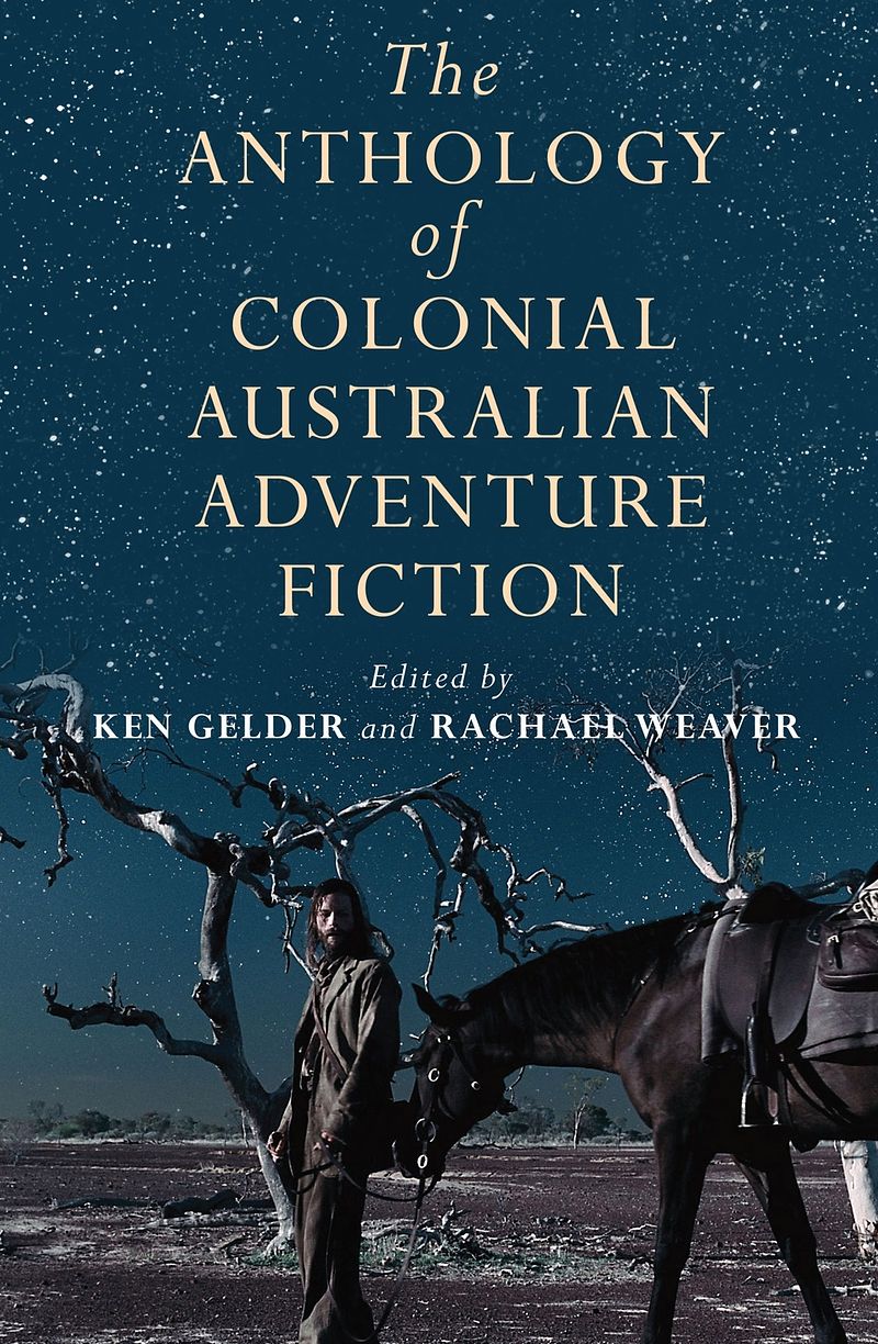 The Anthology of Colonial Australian Adventure Fiction, Ken Gelder and ...