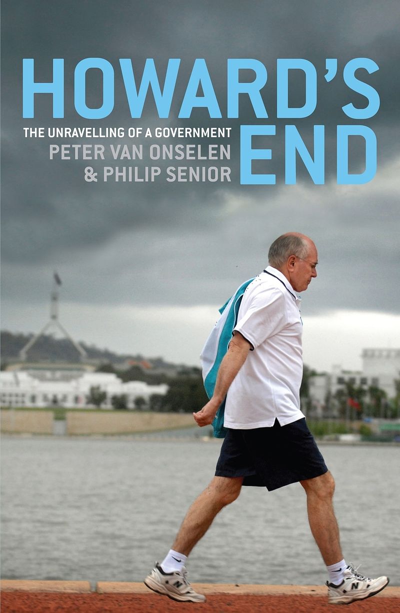 Howard's End, Peter van Onselen and Philip Senior - Melbourne ...