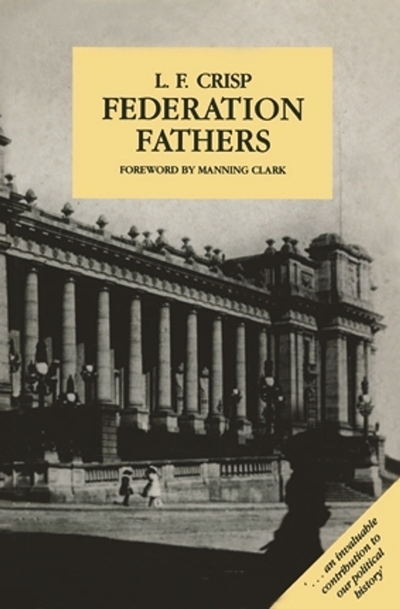 Federation Fathers, L. F. Crisp - Melbourne University Publishing