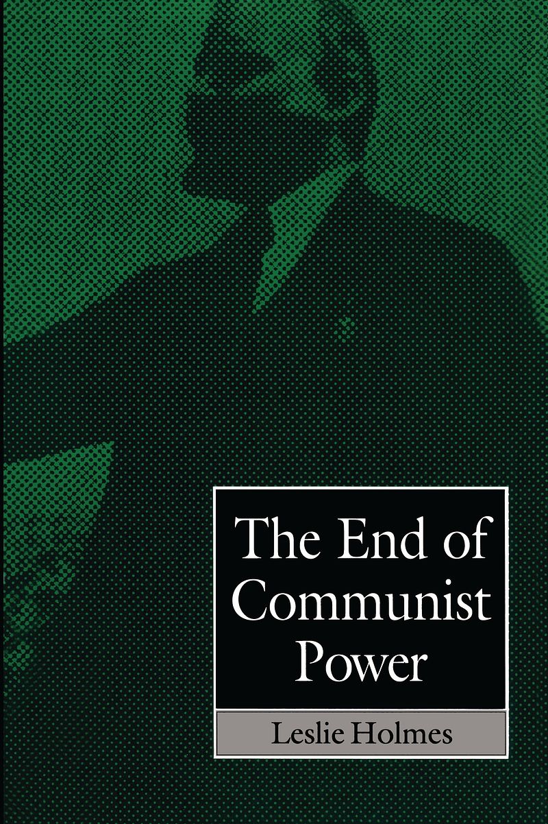 The End of Communist Power, Leslie Holmes - Melbourne University Publishing